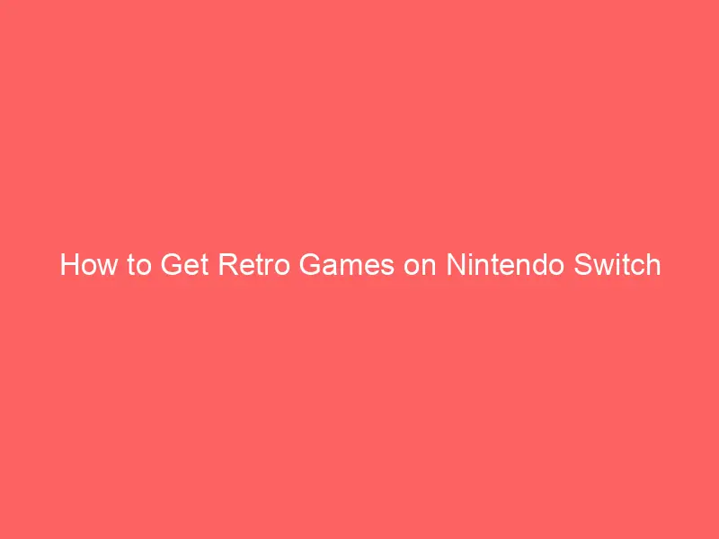 How to Get Retro Games on Nintendo Switch – retrotechlab.com