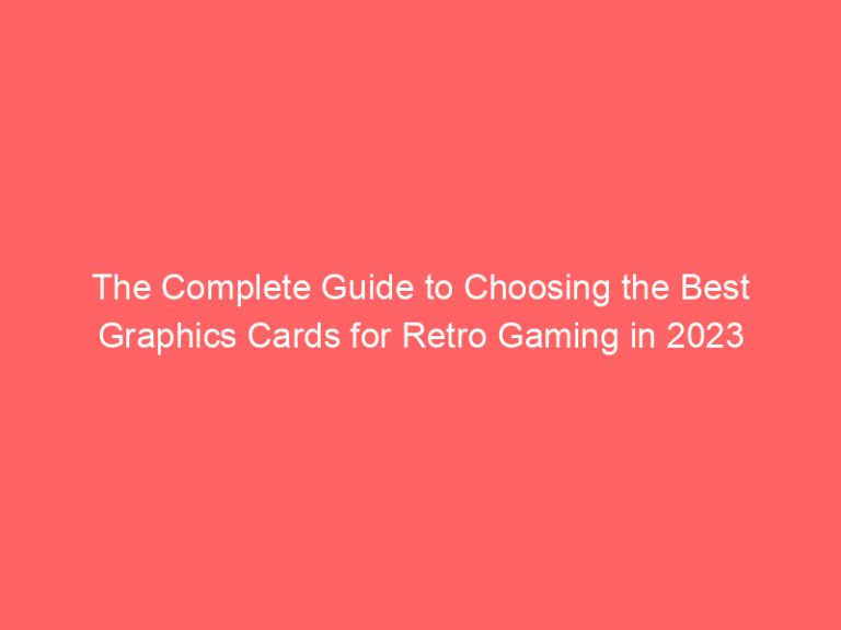 The Complete Guide to Choosing the Best Graphics Cards for Retro Gaming ...